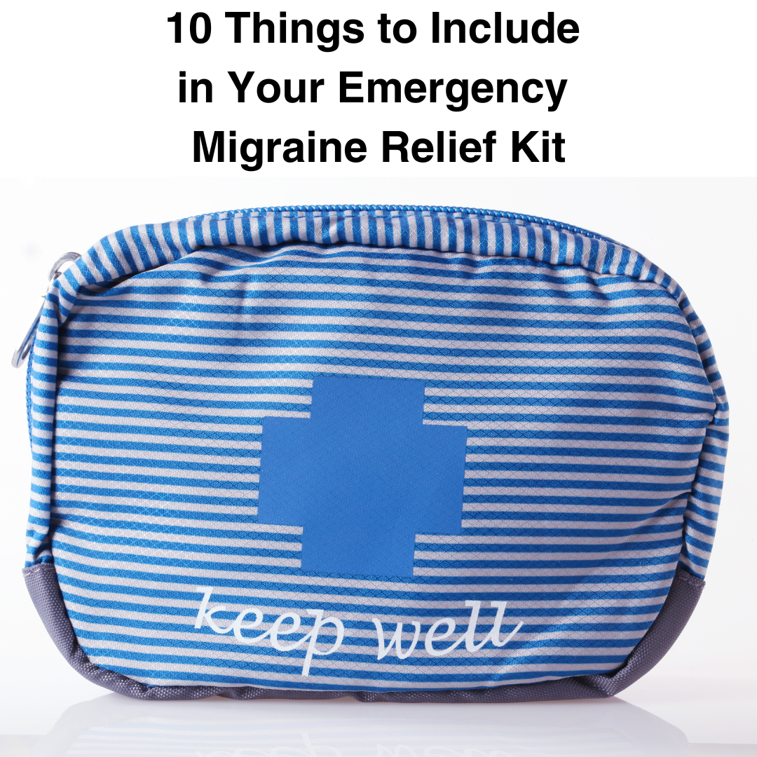 Your Migraine Emergency Kit: 10 Essentials to Keep On Hand